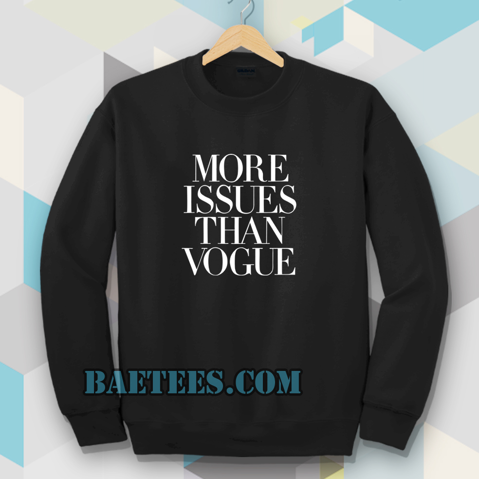 more issues than vogue sweatshirt - baetees more issues than vogue sweatshirt - baetees